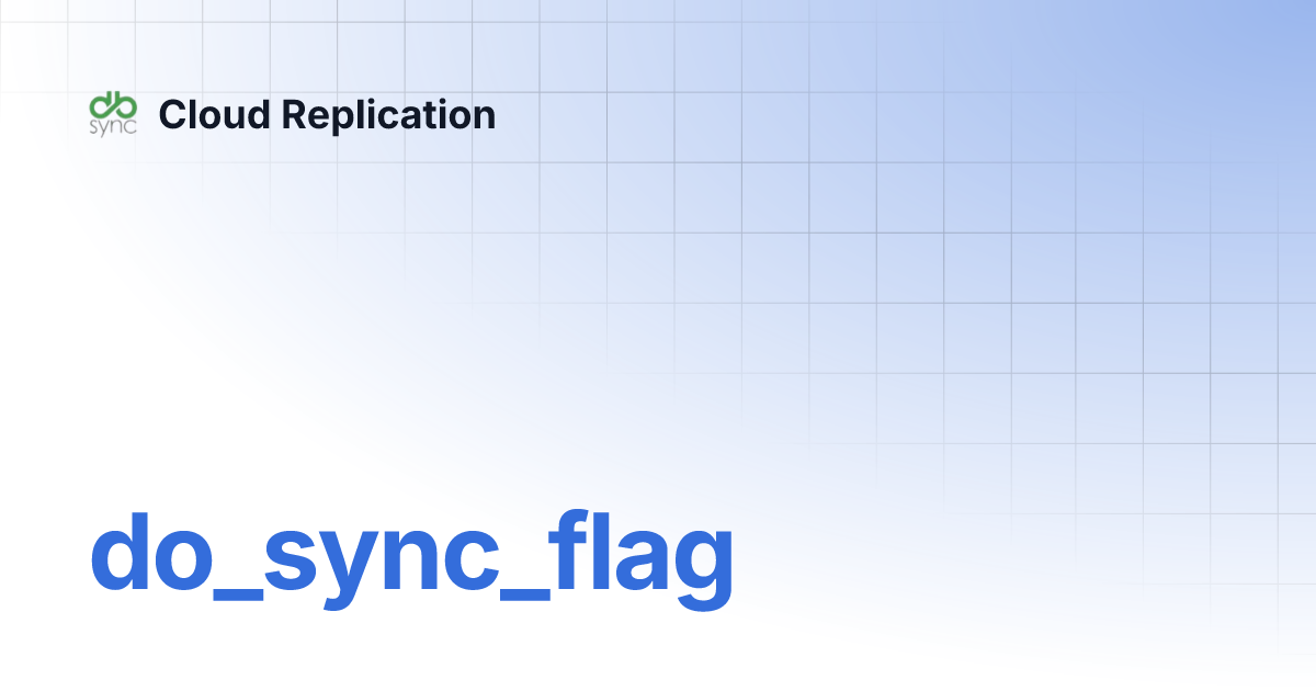 do_sync_flag | v6 | Cloud Replication