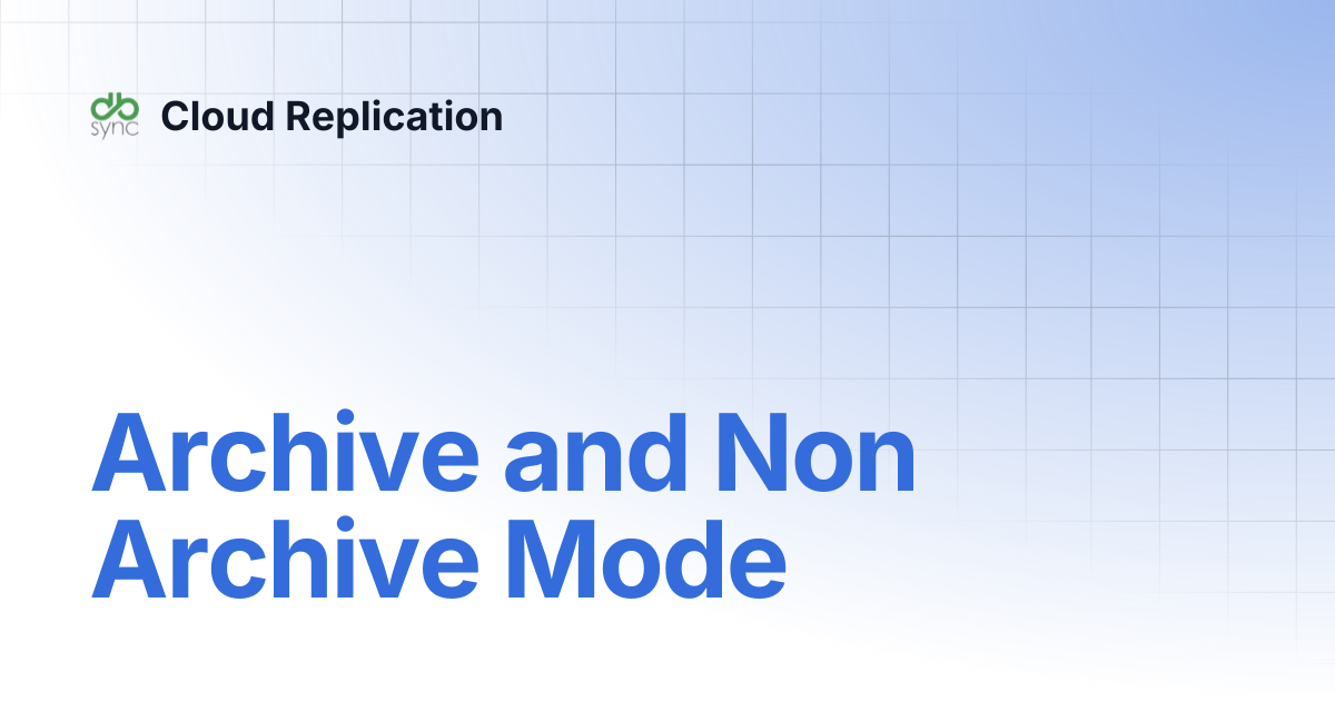 Archive and Non Archive Mode | v6 | Cloud Replication