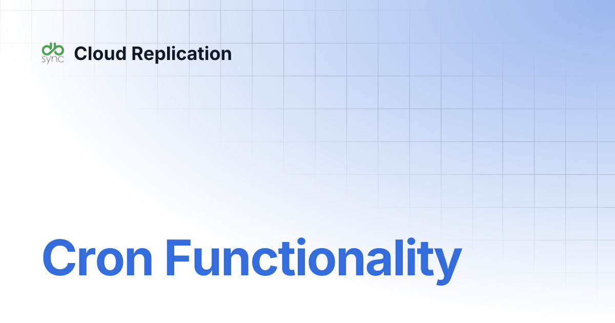 Cron Functionality | v6 | Cloud Replication