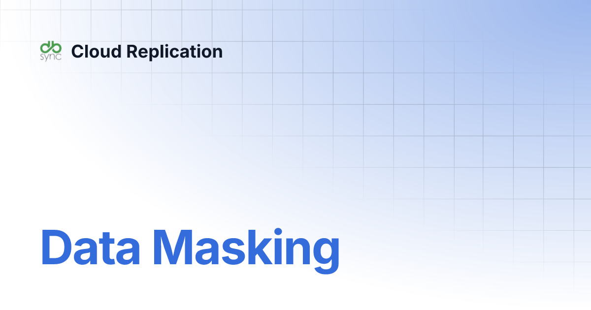 Data Masking | Cloud Replication