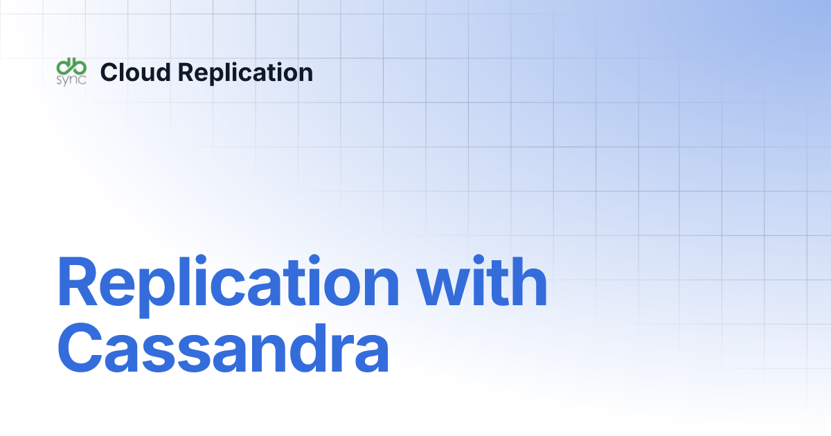 Replication with Cassandra | Cloud Replication