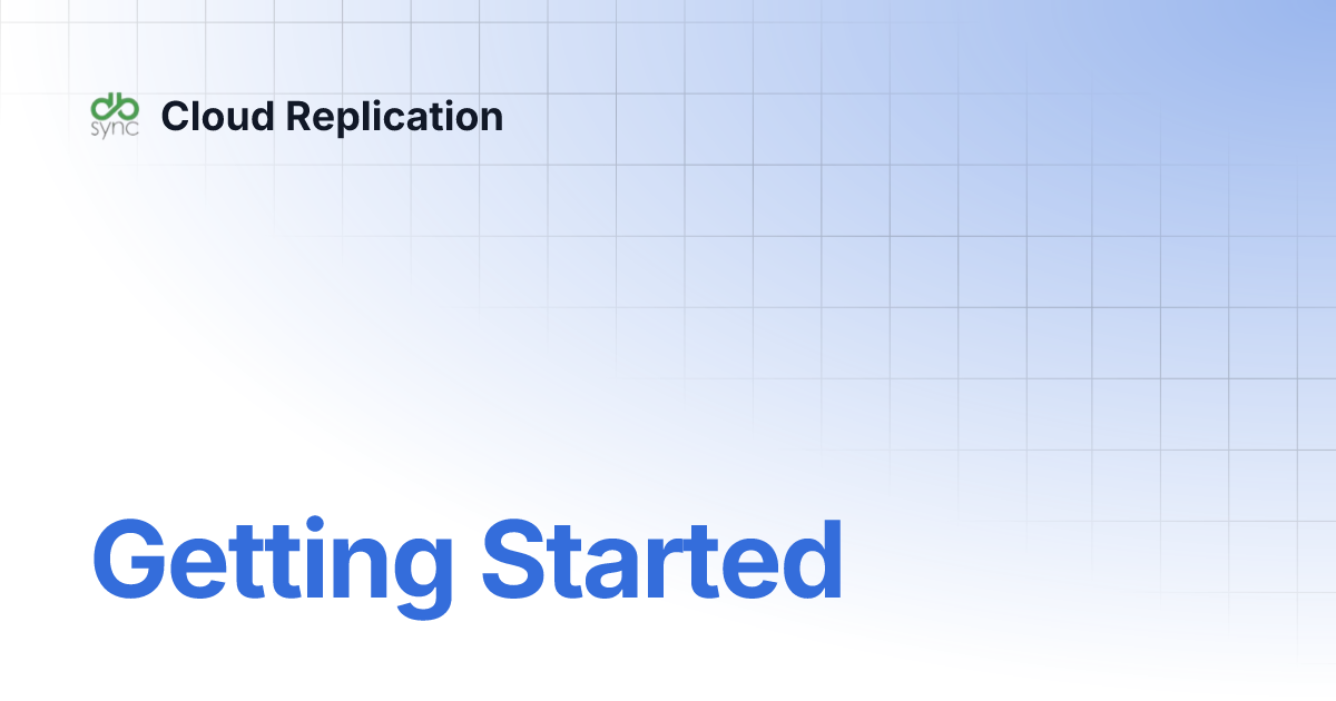 Getting Started | Cloud Replication
