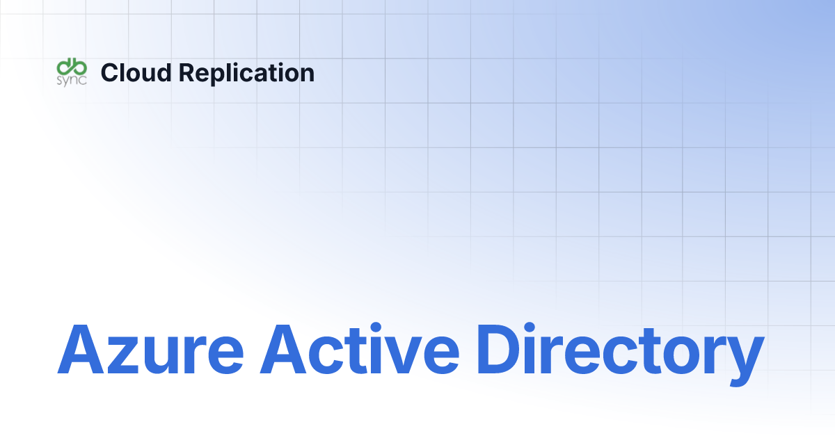 Azure Active Directory | Cloud Replication Azure Active Directory | Cloud Replication