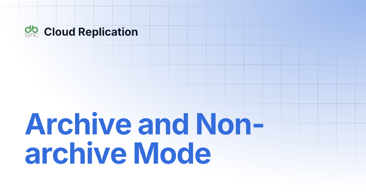 Archive and Non-archive Mode | Cloud Replication