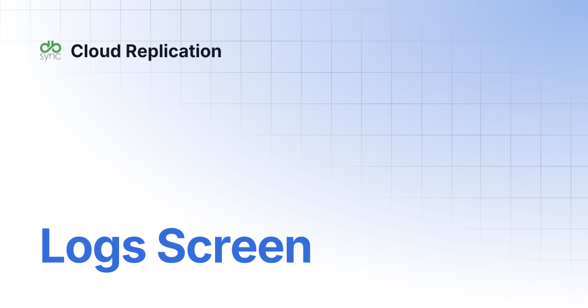 Logs Screen | v7 | Cloud Replication