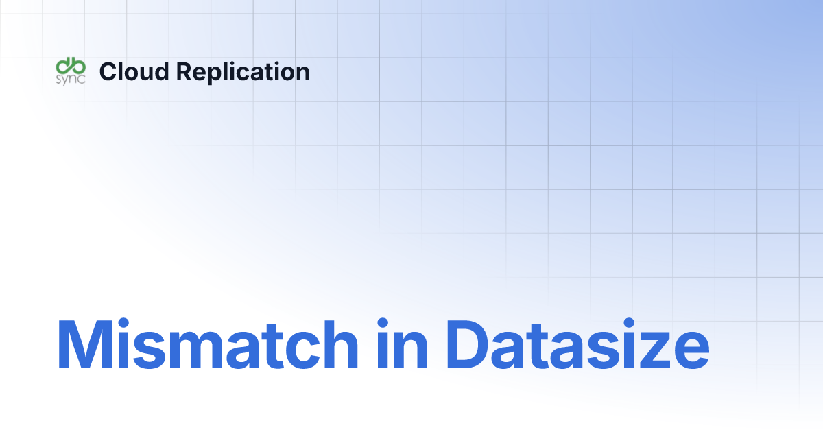 Mismatch in Datasize | Cloud Replication