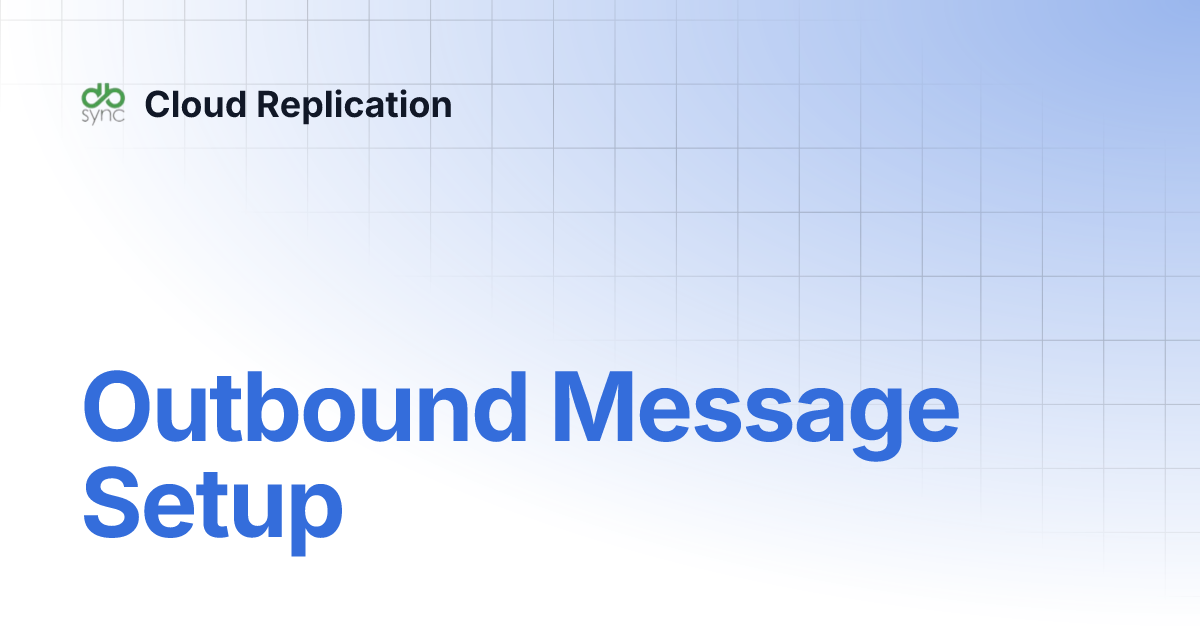 Outbound Message Setup | Cloud Replication