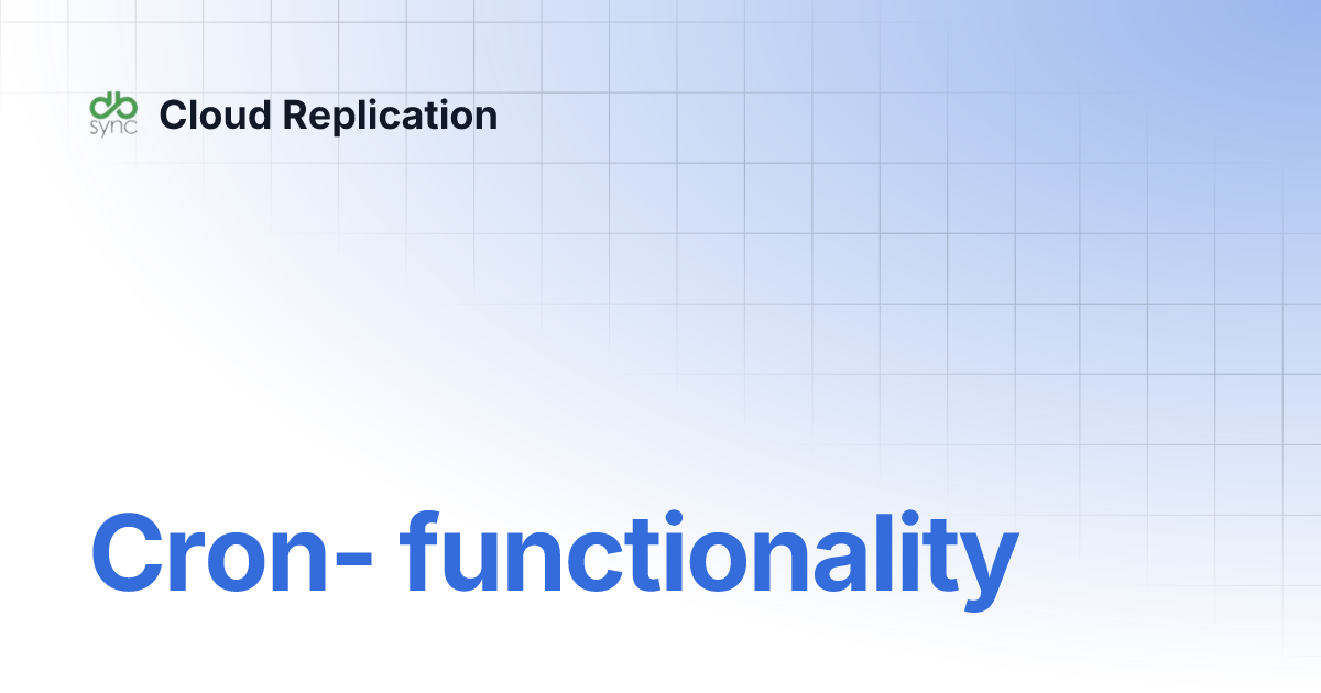 Cron- functionality | Cloud Replication