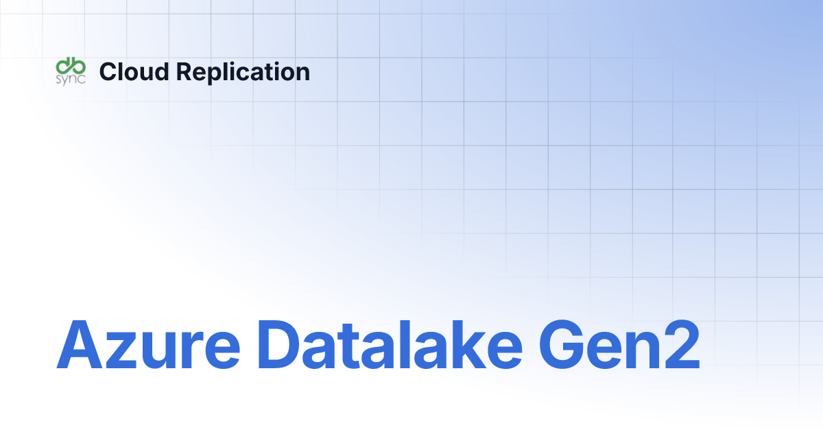 Azure Datalake Gen2 | Cloud Replication