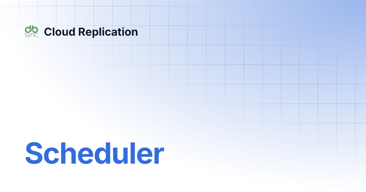 Scheduler | Cloud Replication