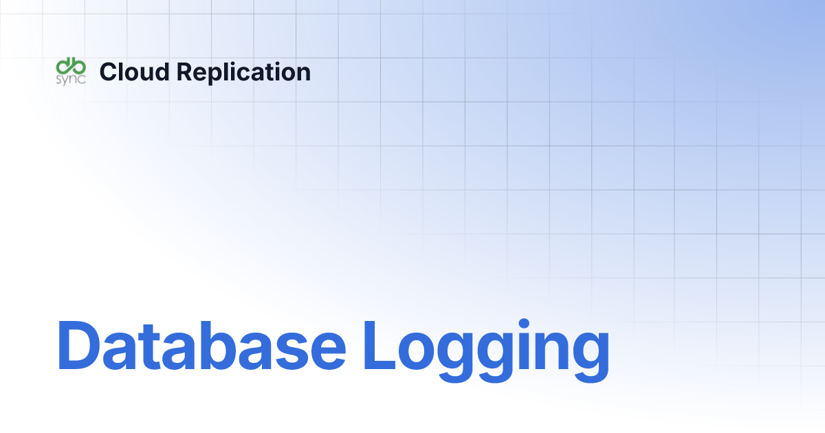 Database Logging | Cloud Replication