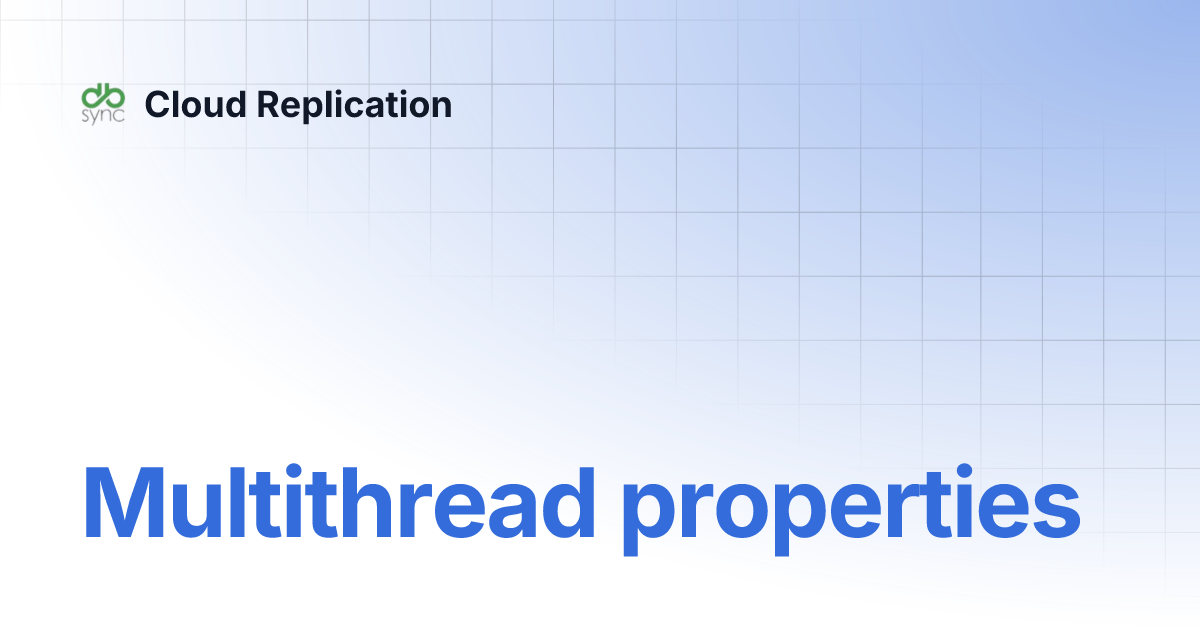 Multithread properties | Cloud Replication