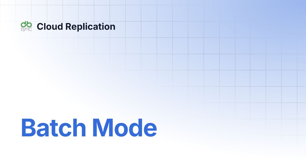 Batch Mode | Cloud Replication