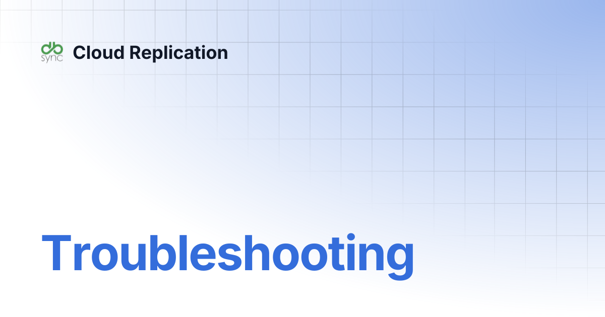Troubleshooting | Cloud Replication
