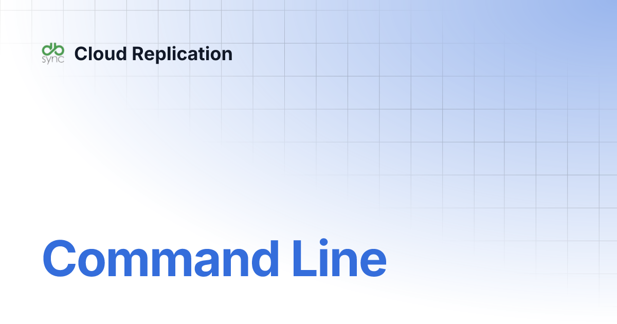 Command Line | Cloud Replication