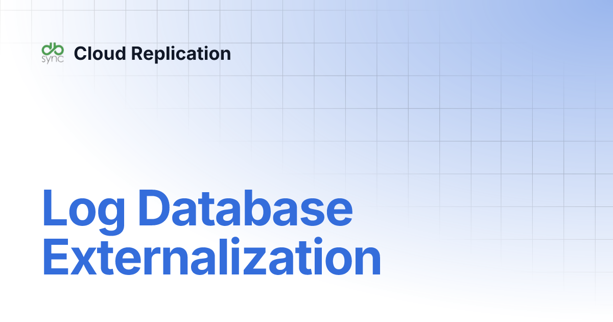 Log Database Externalization | Cloud Replication