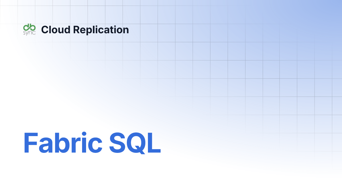 Fabric SQL | Cloud Replication