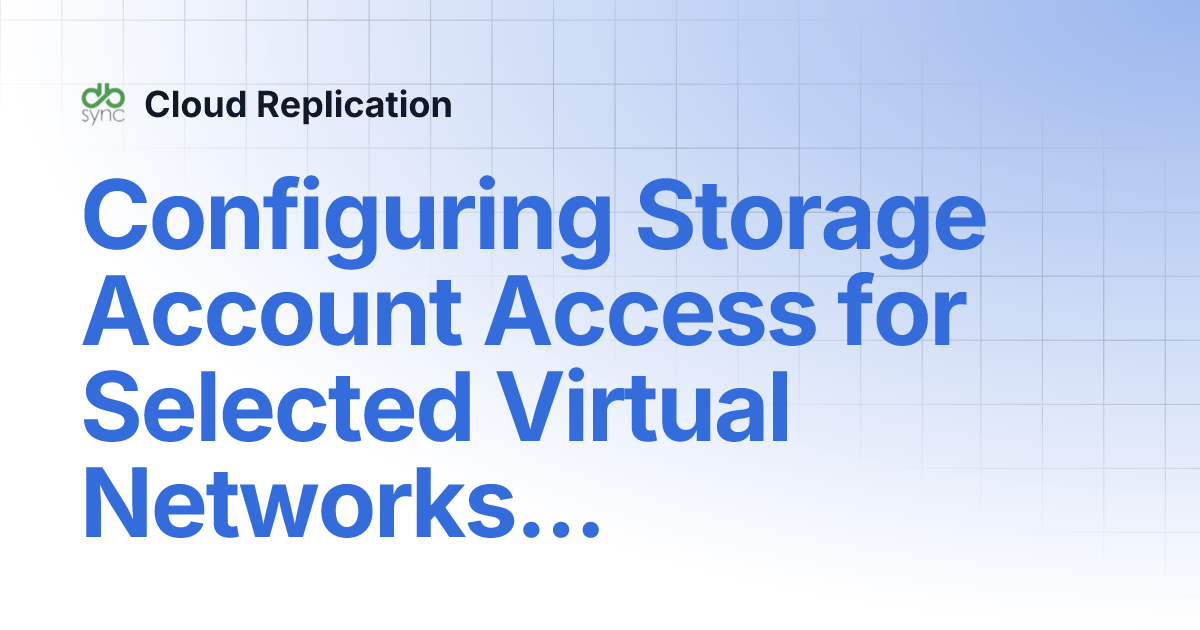 Configuring Storage Account Access for Selected Virtual Networks and IP Addresses | Cloud ...