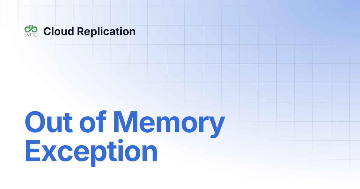 Out of Memory Exception | Cloud Replication