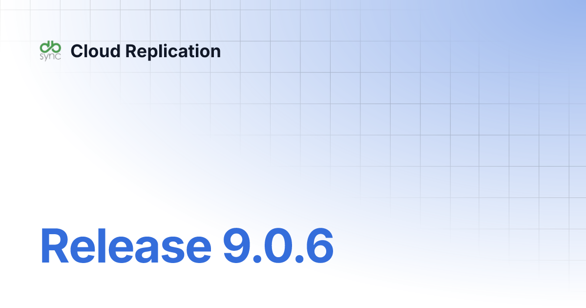 Release 9.0.6 | Cloud Replication