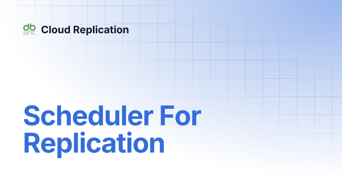 Scheduler For Replication | Cloud Replication