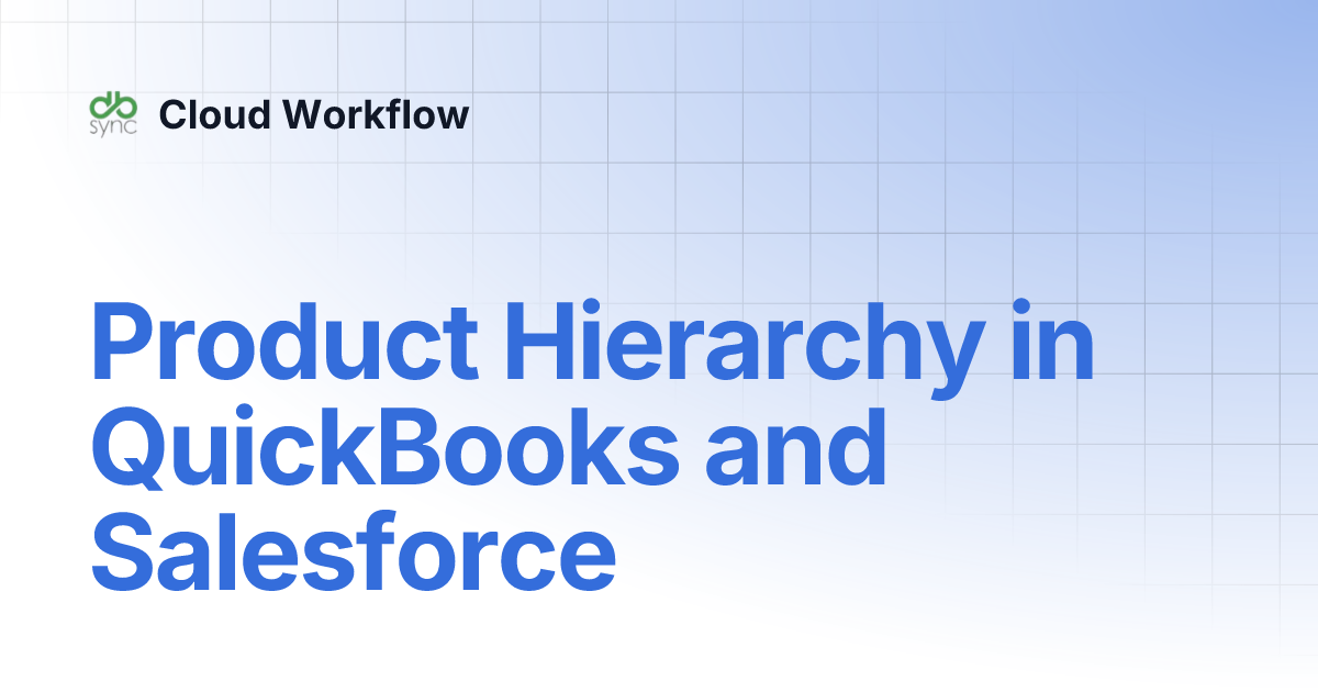 Product Hierarchy in QuickBooks and Salesforce | Cloud Workflow