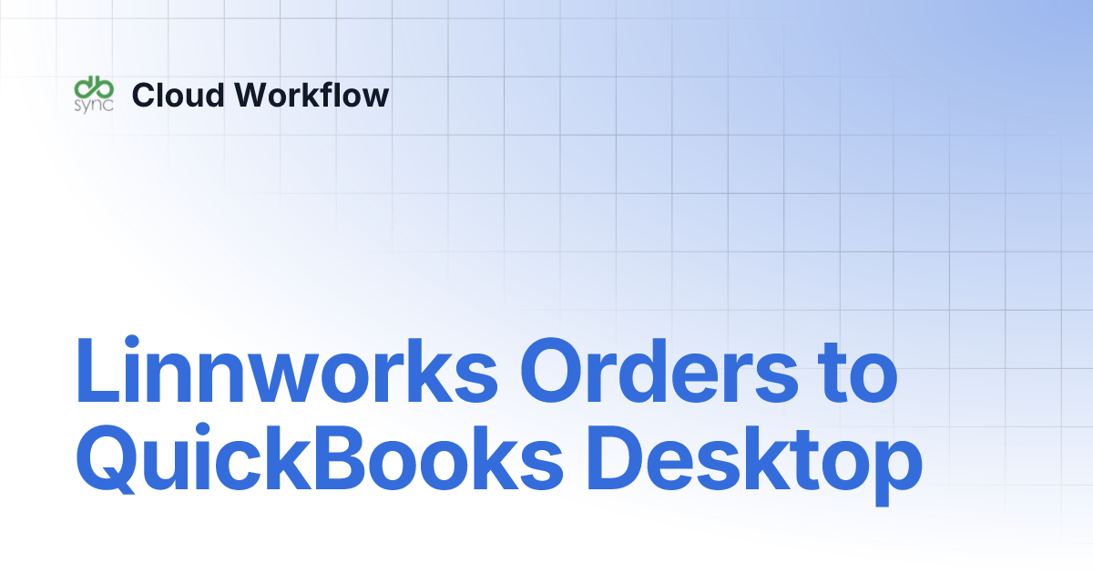 Linnworks Orders to QuickBooks Desktop | Cloud Workflow
