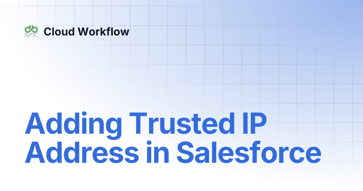 Adding Trusted Ip Address In Salesforce Cloud Workflow