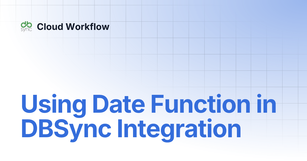 Using Date Function in DBSync Integration | Cloud Workflow