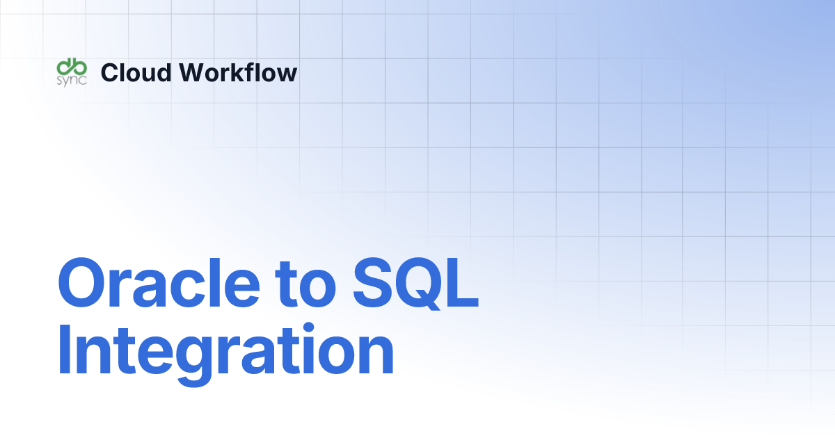 Oracle to SQL Integration | Cloud Workflow