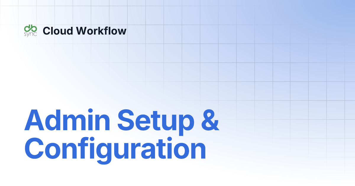 Admin Setup & Configuration | Cloud Workflow