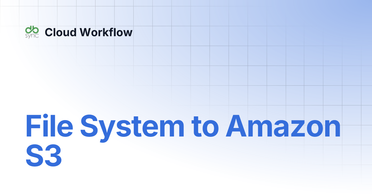 File System to Amazon S3 | Cloud Workflow