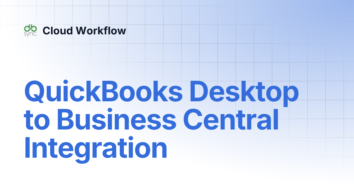 QuickBooks Desktop to Business Central Integration | Cloud Workflow