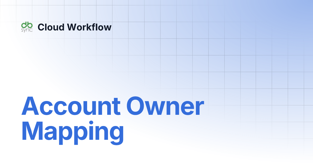 Account Owner Mapping | Cloud Workflow