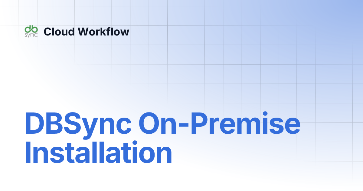 DBSync On-Premise Installation | Cloud Workflow
