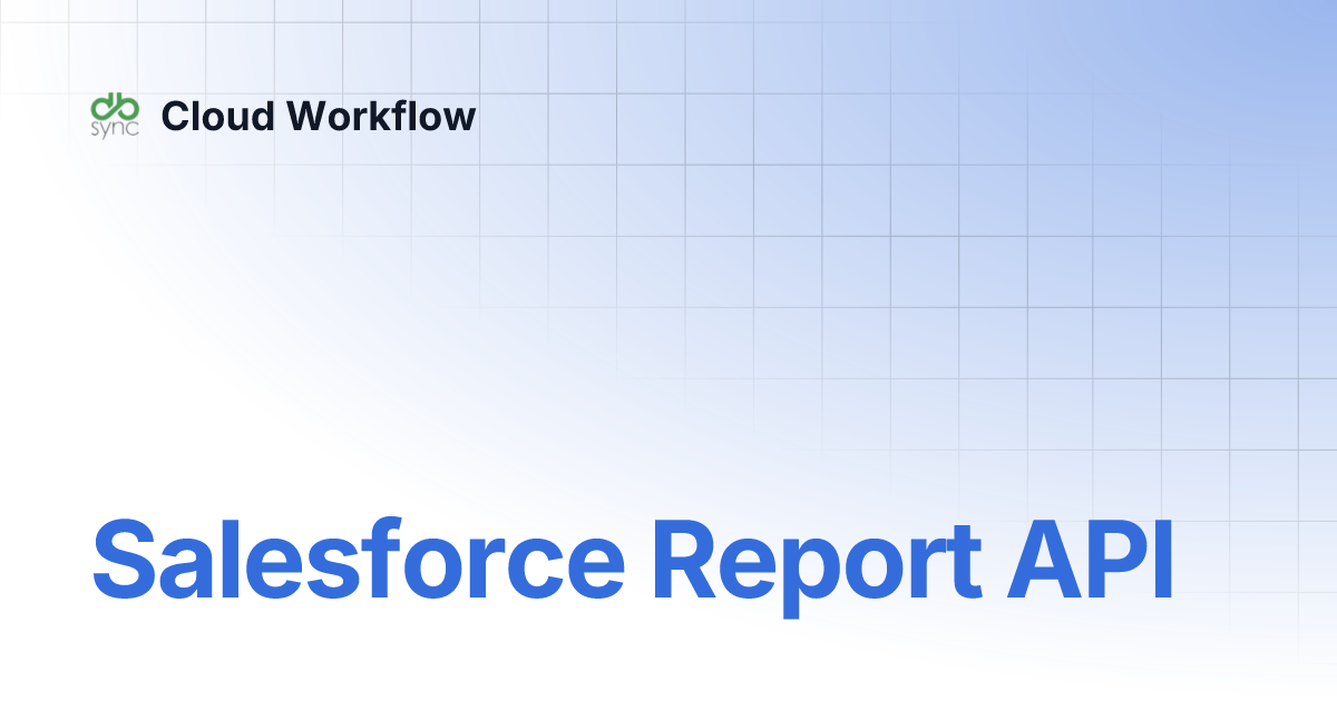 Salesforce Report API | Cloud Workflow