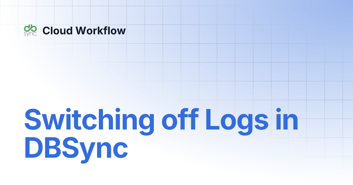 Switching off Logs in DBSync | Cloud Workflow