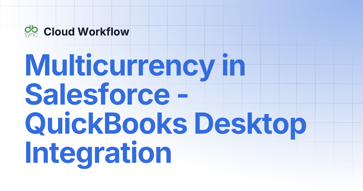 Multicurrency in Salesforce - QuickBooks Desktop Integration | Cloud Workflow