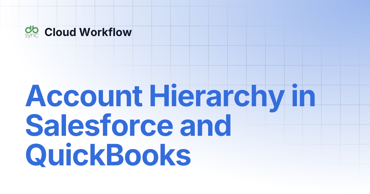Account Hierarchy in Salesforce and QuickBooks | Cloud Workflow