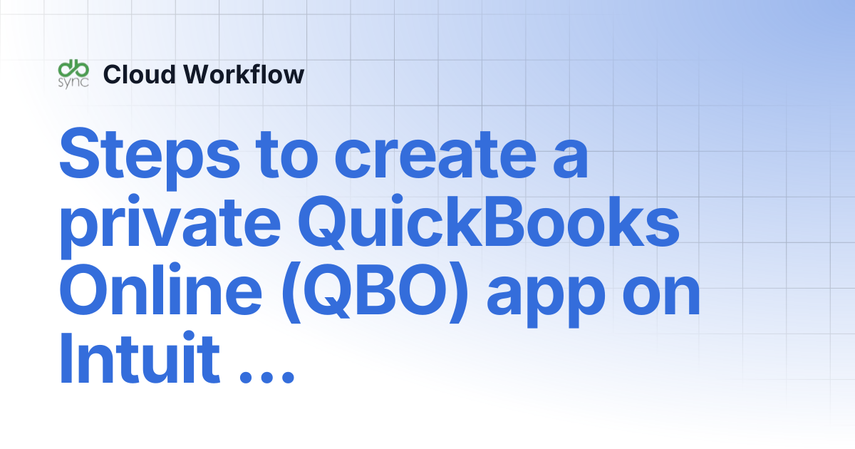 Steps to create a private QuickBooks Online (QBO) app on Intuit ...