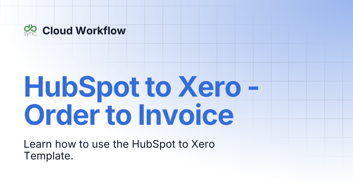 HubSpot to Xero - Order to Invoice | Cloud Workflow