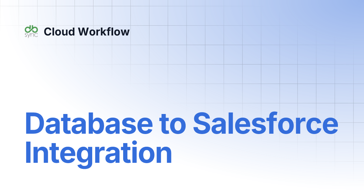 Database to Salesforce Integration | Cloud Workflow