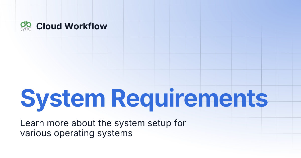 System Requirements | Cloud Workflow