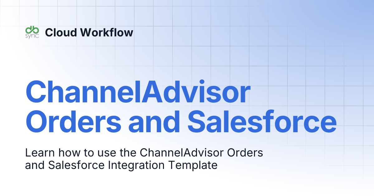 ChannelAdvisor Orders and Salesforce | Cloud Workflow