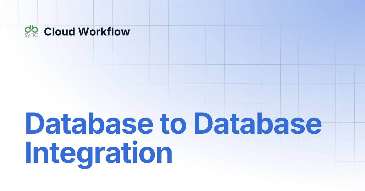 Database to Database Integration | Cloud Workflow