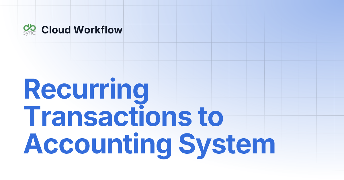 Recurring Transactions to Accounting System | Cloud Workflow