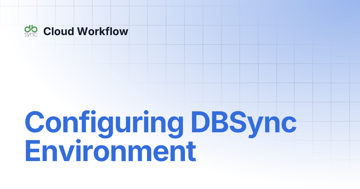 Configuring DBSync Environment | Cloud Workflow